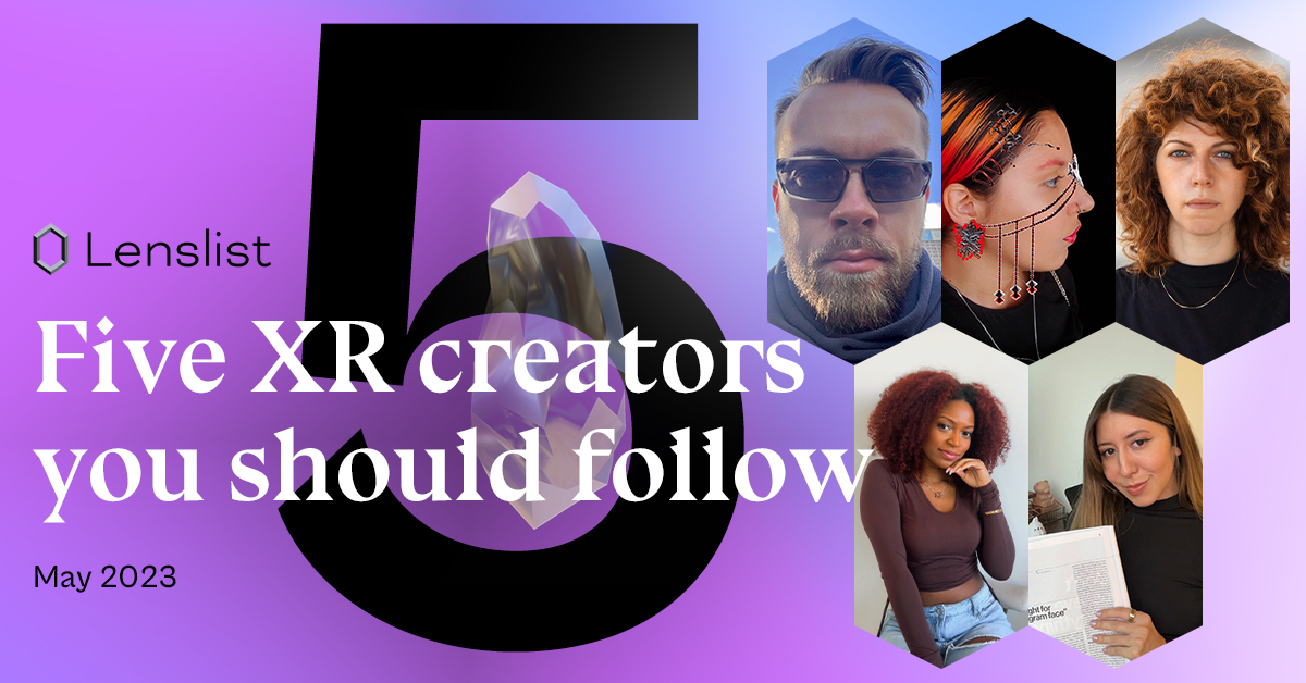5 XR Creators You Should Follow | April 2023 | Lenslist